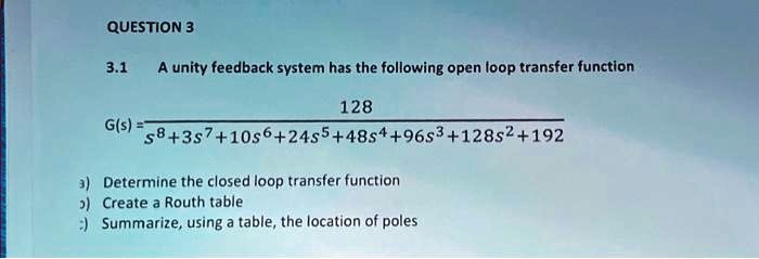 SOLVED: QUESTION3 3.1 A unity feedback system has the following open ... SOLVED: QUESTION3 3.1 A unity feedback system has the following open ...