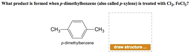 What product is formed when p-dimethylbenzene (also called p-xylene) is ...