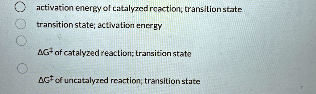 [GET ANSWER] activation energy of catalyzed reaction transition state ...