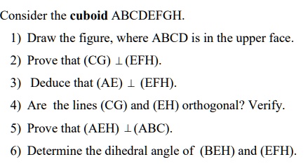 SOLVED: Consider the cuboid ABCDEFGH Draw the figure; where ABCD is in the upper face Prove that ...
