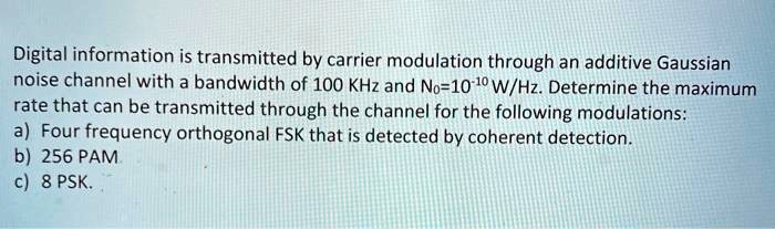 Digital Information Is Transmitted By Carrier Modulation Through An Additive Gaussian Noise