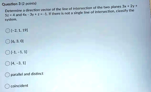 SOLVED: Question 3 (2 points) of intersection of the two planes 3x + 2y ...