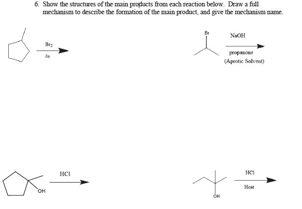6. Show the structures of the main products from each reaction below. Draw a full mechanism to ...