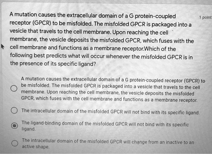 SOLVED: A mutation causes the extracellular domain of a G protein ...