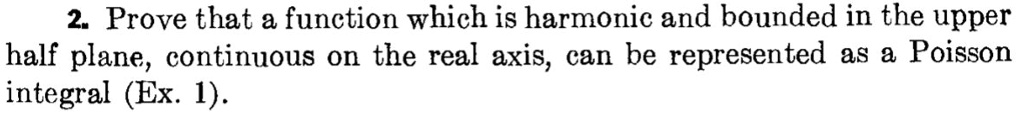 2 Prove that a function which is harmonic and bounded in the upper half ...
