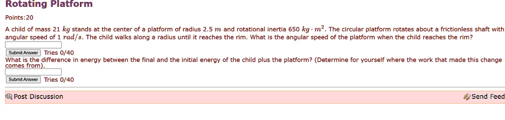 SOLVED: Rotating Platform Points:20 A child of mass 21 kg stands at the center of a platform of ...