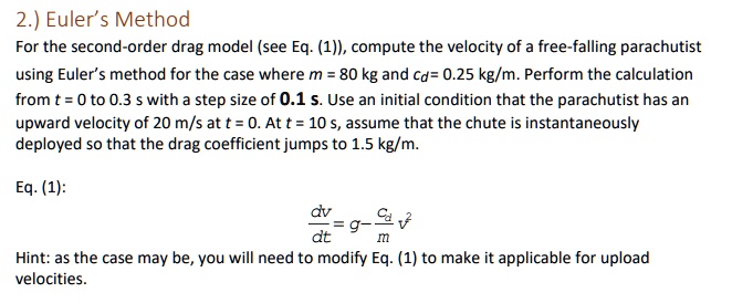 SOLVED: Euler's Method For the second-order drag model (see Eq.(1)), compute the velocity of a ...