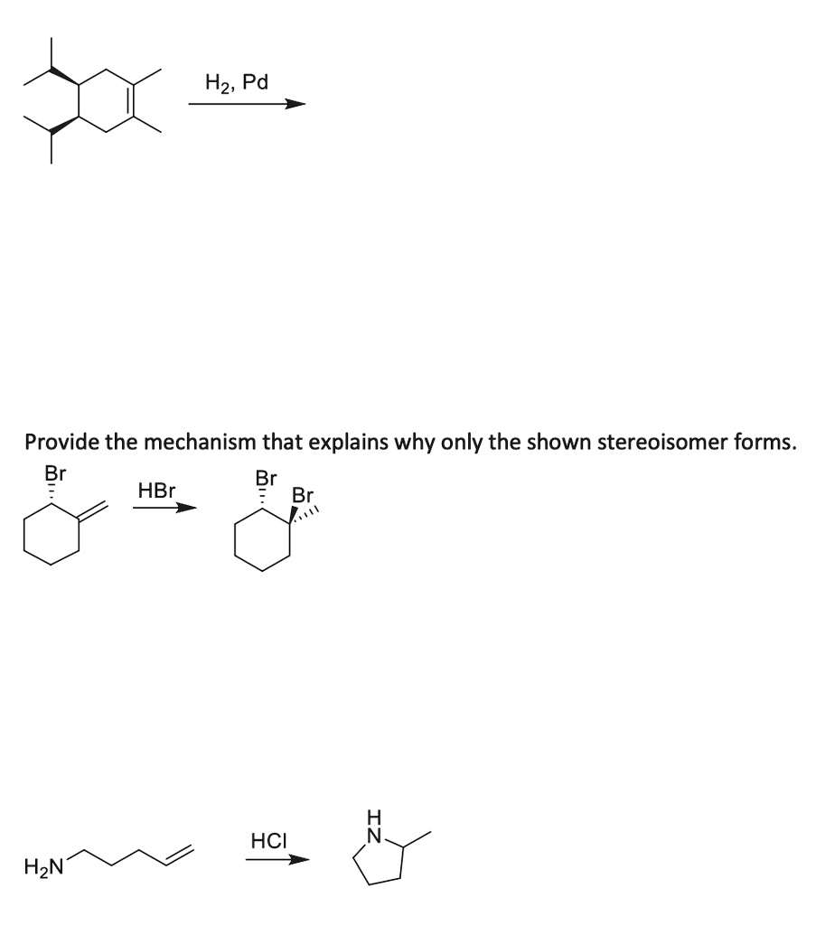 SOLVED:Hz, Pd Provide the mechanism that explains why only the shown stereoisomer forms: Br HBr ...
