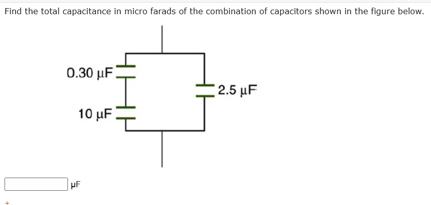 Find the total capacitance in micro farads of the combination of ...
