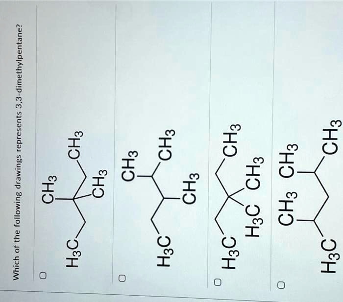 SOLVED: Which of the following drawings represents 3,3-dimethylpentane? H3C. H3C H3C H3C CH3 CH3 ...
