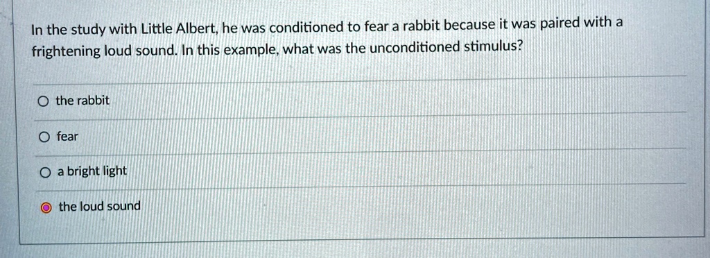 In the study with Little Albert, he was conditioned to fear a rabbit ...