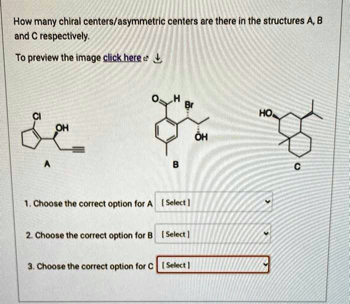 how many chiral centersasymmetric centers are there in the structures a ...