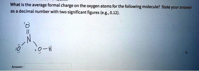 SOLVED: What is the average formal charge on the oxygen atoms for the ...