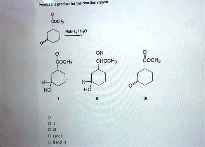 SOLVED: Predict the product for the reaction shown: Zn + NaBH4 / H2O OH ...