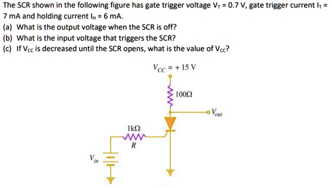 SOLVED: The SCR shown in the following figure has gate trigger voltage V = 0.7 V, gate trigger ...