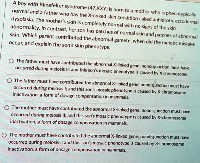 SOLVED: A boy with Klinefelter syndrome (47 XXY) is born to a mother ...