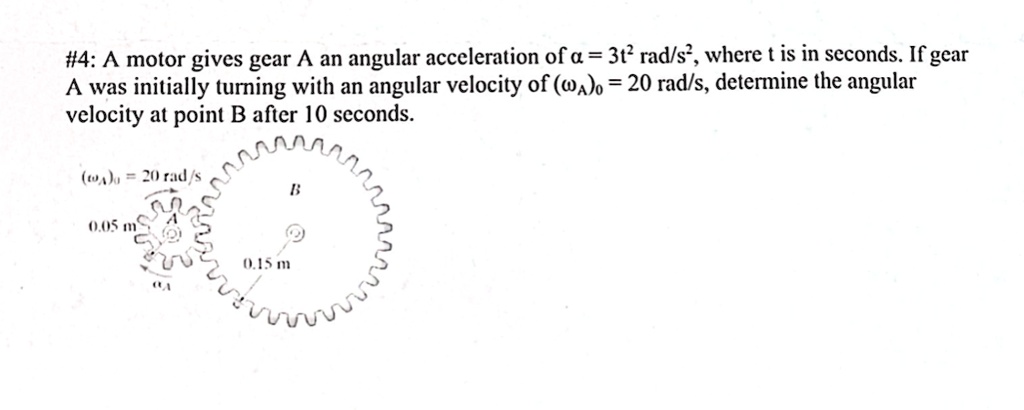 #4: A motor gives gear A an angular acceleration of α = 3t^2 rad/s² ...