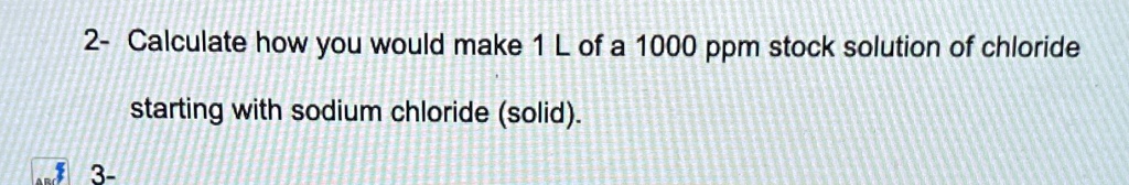 2- Calculate how you would make 1 L of a 1000 ppm stock...