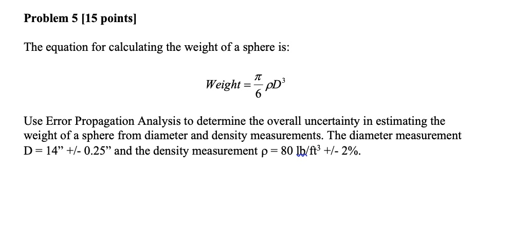 SOLVED: Problem 5 [15 points] The equation for calculating the weight of a sphere is: 7L Weight ...