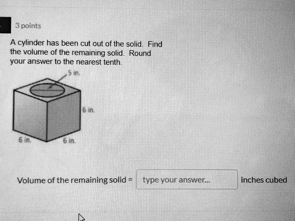 SOLVED: A cylinder has been cut out of a solid. Find the volume of the remaining solid. Round ...