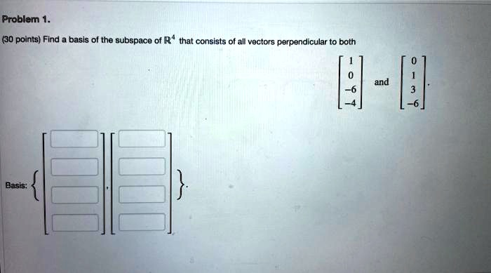 SOLVED: Problem 1. (30 points) Find basis of the subspace of R" that ...