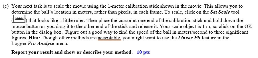 (c) Your next task is to scale the movie using the 1-meter calibration ...