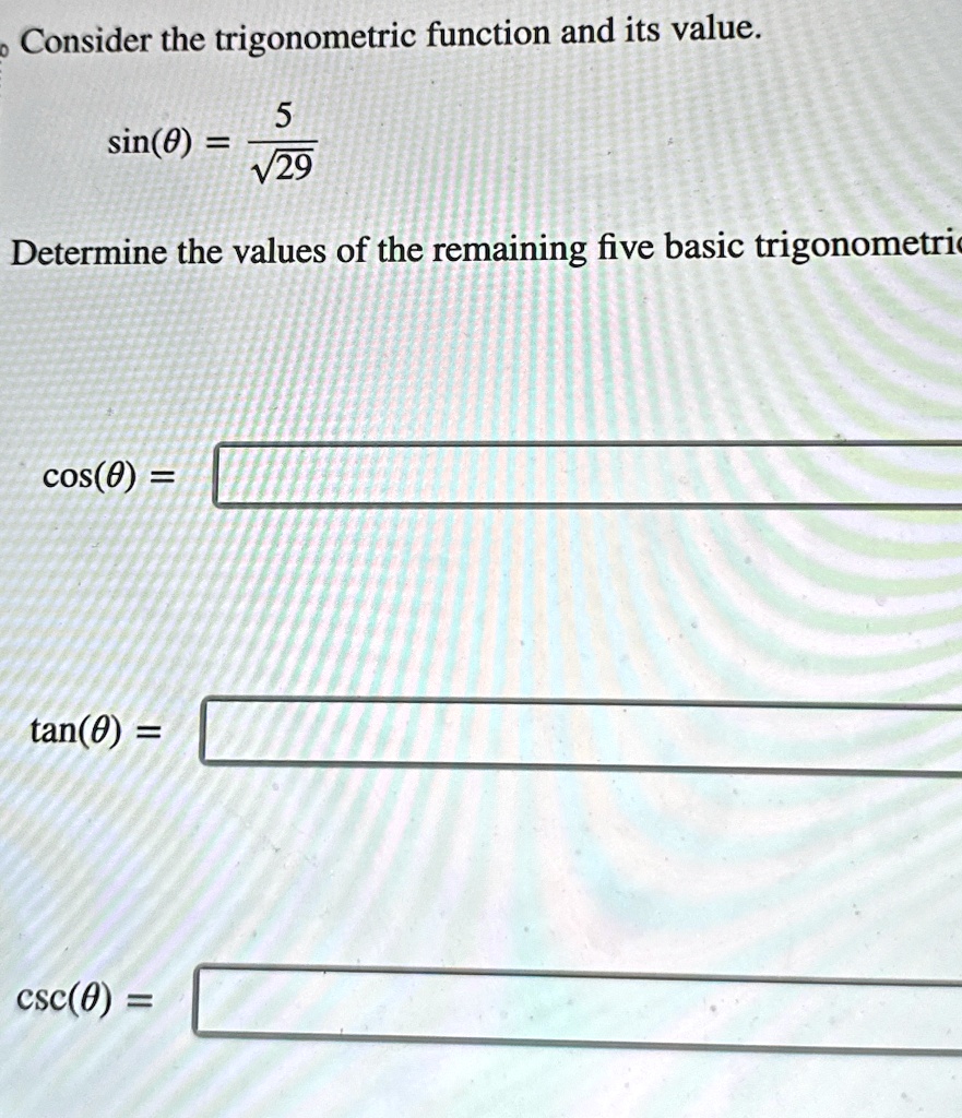 Consider the trigonometric function and its value. sin(θ) = (5)/(√(29 ...