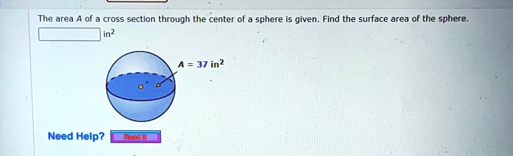 The area A of a cross section through the center of a sphere is given ...
