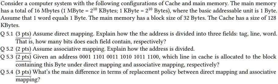 SOLVED: CACHE AND MAIN MEMORY Consider a computer system with the following configurations of ...