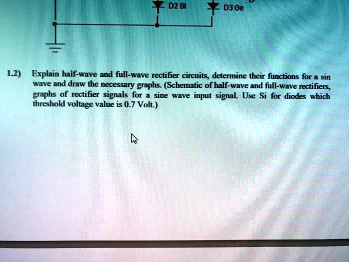 D2SI D3Ge 1.2) Explain half-wave and full-wave rectifier circuits ...