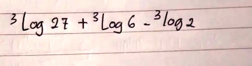 SOLVED: 3 Log 2 % + 3Log 6 3 'log 1