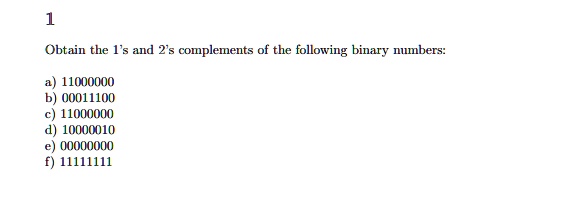 1 Obtain the 1's and 2's complements of the following binary numbers: a ...