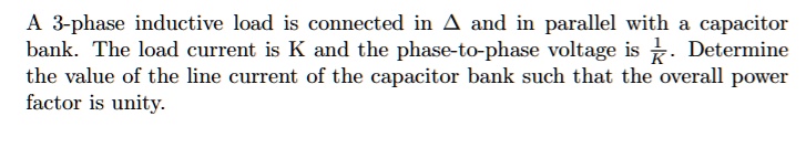 SOLVED: A 3-phase inductive load is connected in and in parallel with a ...