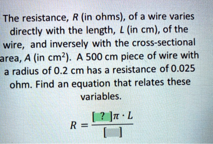 SOLVED:The resistance, R (in ohms), of a wire varies directly with the length, L (in cm), of the ...