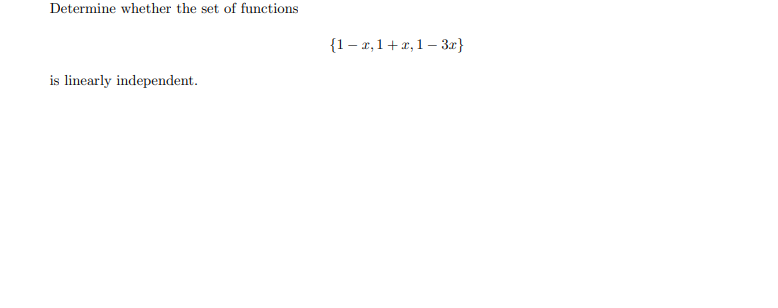 Solved Determine Whether The Set Of Functions {1 X 1 X 1 3 X} Is