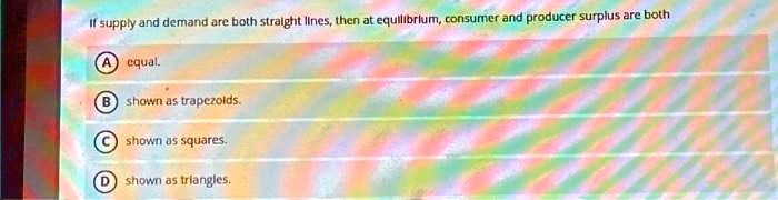 If supply and demand are both straight lines, then at equilibrium ...
