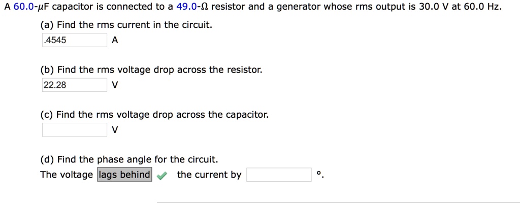 Solved A 60 0 Î¼f Capacitor Is Connected To A 49 0 Î© Resistor And A Generator Whose Rms Output