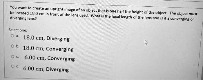 SOLVED: You want to create an upright image of an object that is one ...