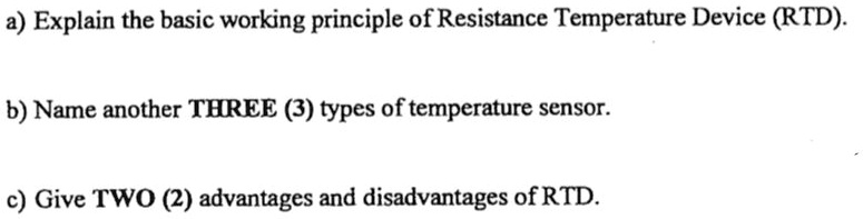 SOLVED: a) Explain the basic working principle of Resistance Temperature Device (RTD) b) Name ...