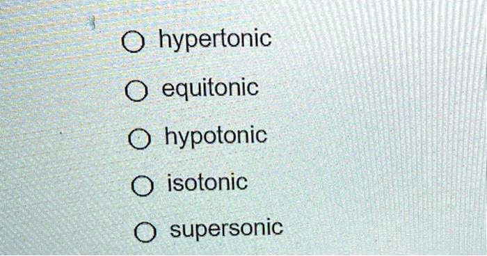 SOLVED: hypertonic equitonic hypotonic isotonic supersonic