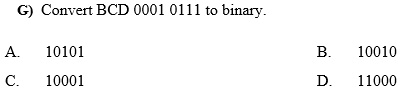 G) Convert BCD 0001 0111 to binary. A. 10101 C. 10001 B. 10010 D. 11000