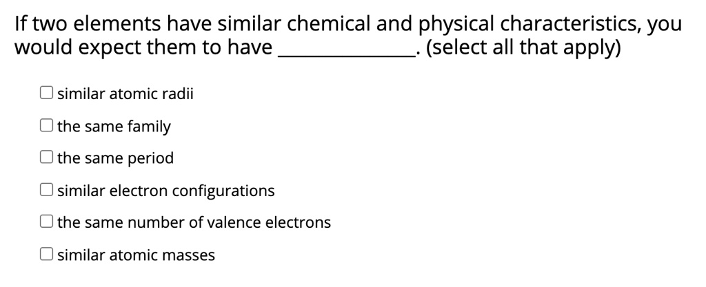 If Two Elements Have Similar Chemical And Physical Characteristics You