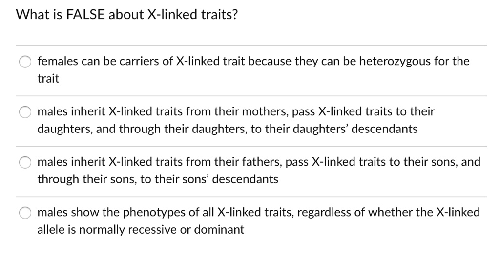 what is false about x linked traits females can be carriers of x linked trait because they can ...