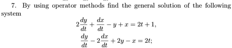 SOLVED: Soru7:By using operator methods find the general solution of the following system 2(dy ...