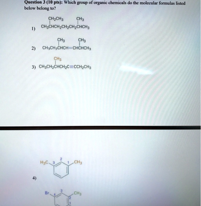 SOLVED: Question 3 (I0 pts): Which group of organic chemicals do the molecular formulas listed ...
