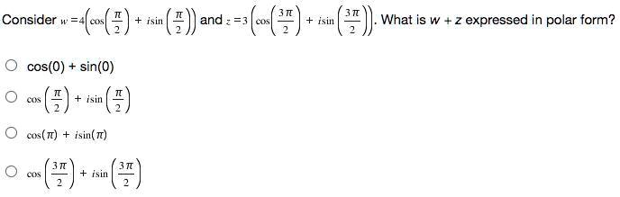 Consider w = 4 ( cos( (π)/(2)) + i sin( (π)/(2)) ) and z = 3 ( cos( (3π ...