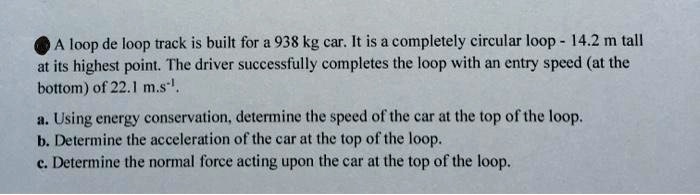 SOLVED: loop de loop track is built for a 938 kg car. It is a ...