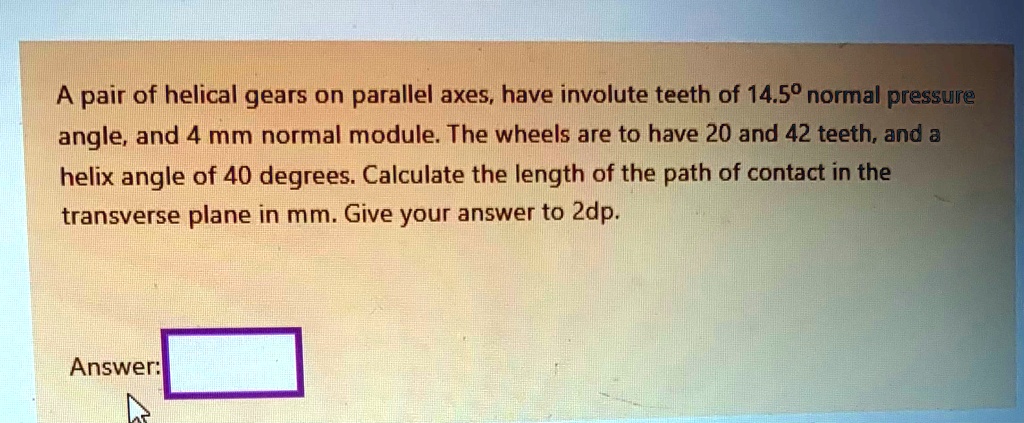 SOLVED: 3. A pair of helical gears on parallel axes,have involute teeth ...