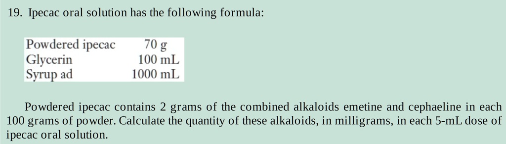 SOLVED: 19. Ipecac oral solution has the following formula: Powdered ...