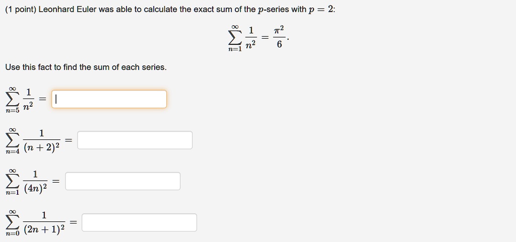 SOLVED: point) Leonhard Euler was able to calculate the exact sum of the p-series with p = 2: 72 ...